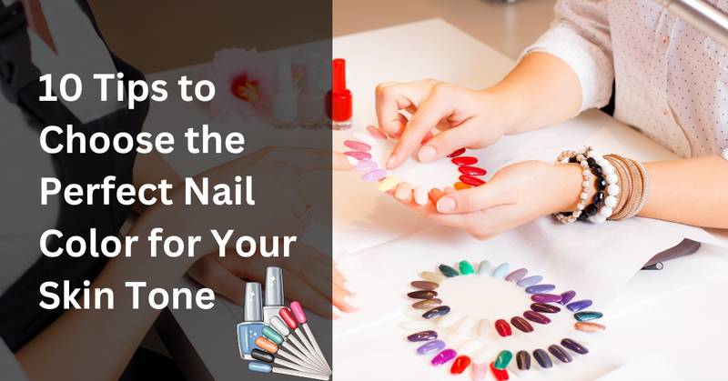10 Tips to Choose Perfect Nail Color for Your Skin Tone